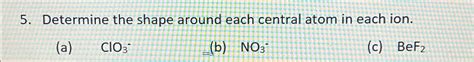 Solved Determine The Shape Around Each Central Atom In Each Chegg