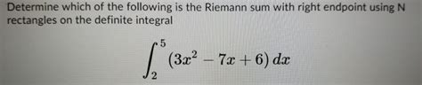 Solved Determine Which Of The Following Is The Riemann Sum Chegg