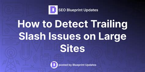 How To Detect Trailing Slash Issues On Large Sites Seo Blueprint
