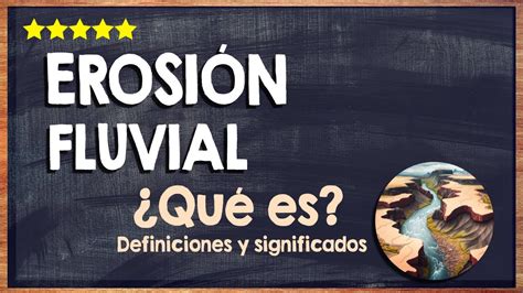 Qué es la erosión fluvial Tipos consecuencias y ejemplos YouTube