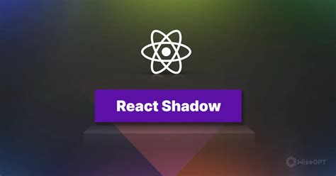 Understanding The Power Of React Shadow A Comprehensive Guide