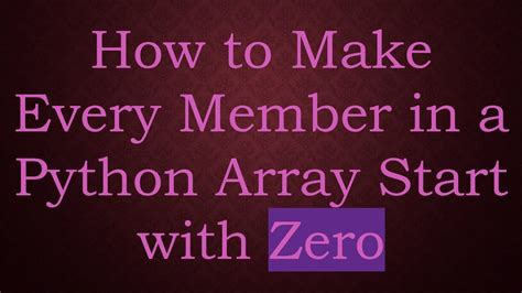 How To Make Every Member In A Python Array Start With Zero Youtube