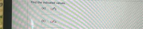 solved find the indicated values a 12p0 b 12c0