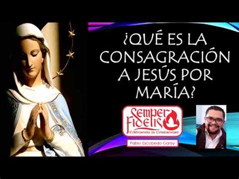 Qué es la Consagración Total a Jesús por María YouTube