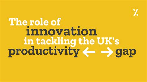 The Role Of Innovation In Tackling The Uks Productivity Gap