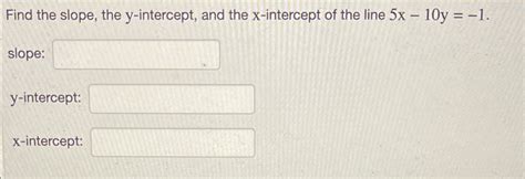 Solved Find The Slope The Y Intercept And The X Intercept