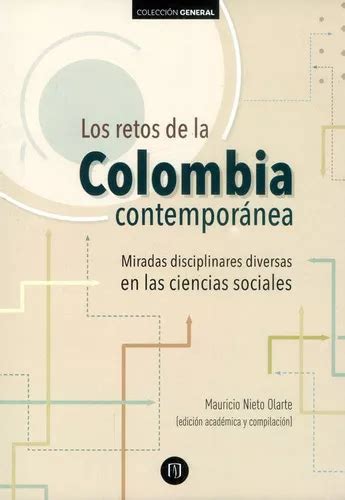 Los Retos De La Colombia Contemporánea Miradas Disciplinares Diversas