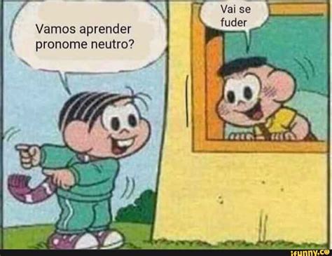 Vamos Aprender Pronome Neutro Vai Se Fuder IFunny Brazil