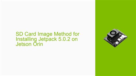 Sd Card Image Method For Installing Jetpack 502 On Jetson Orin Help