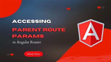 Accessing Parent Route Params In Angular Router