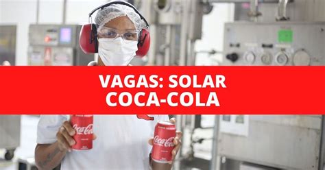 Solar Coca Cola Abre Mais De 150 Vagas De Emprego Exclusivas Para Mulheres