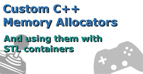Custom C20 Memory Allocators For Stl Containers Indiegamedev