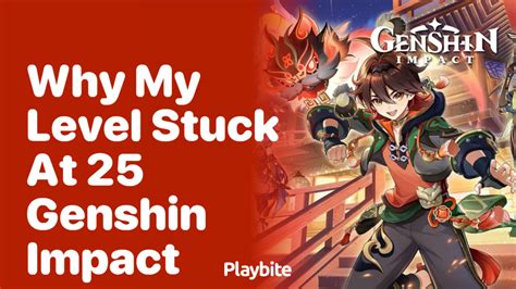 Why Is My Level Stuck At 25 In Genshin Impact Playbite
