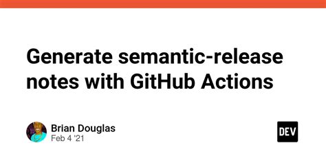 Generate Semantic Release Notes With Github Actions Dev Community