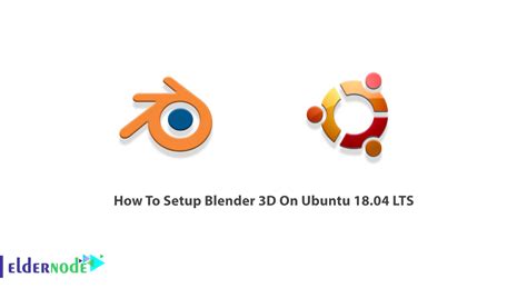 How To Setup Blender 3d On Ubuntu 1804 Lts Eldernode Blog