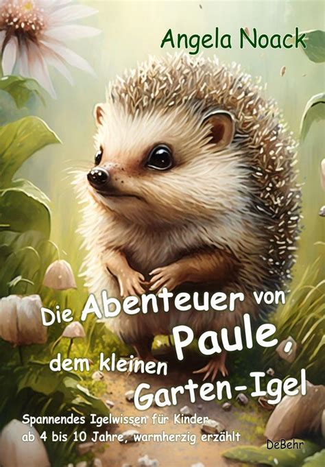 Die Abenteuer Von Paule Dem Kleinen Garten Igel Spannendes