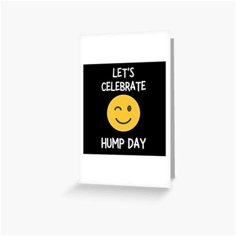 Lets Celebrate Hump Day Greeting Card By Teepocalypse In 2023 Greeting Cards Greetings Lets