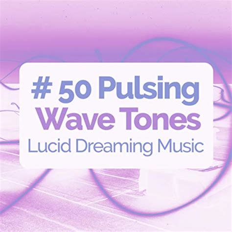 Amazon Music Unlimited Lucid Dreaming Music 『 50 Pulsing Wave Tones』