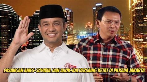 Terungkap Elektabilitas Duet Terkuat Di Pilkada Jakarta Anies Sohibul Atau Ahok Ida Ini
