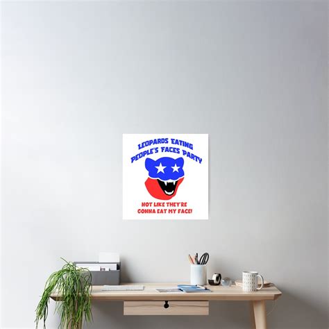 Leopards Eating Peoples Face Party Political Parody Poster For Sale By Arcartsstudios Redbubble