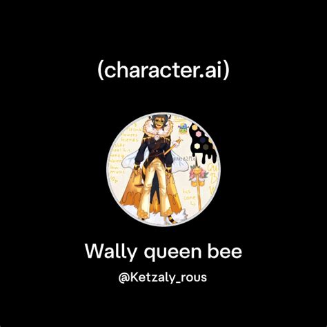 Chat With Wally Queen Bee Characterai Personalized Ai For Every