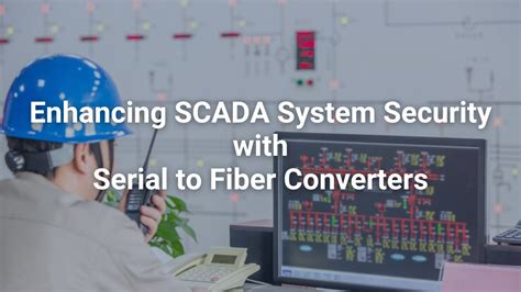 Enhancing Scada Security With Serial To Fiber Converters