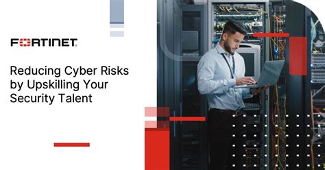Valentina Ciulla On Linkedin Reducing Cyber Risks By Upskilling Your Security Talent Fortinet