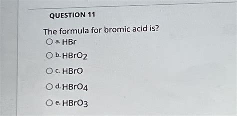 Solved Question 11the Formula For Bromic Acid Isa