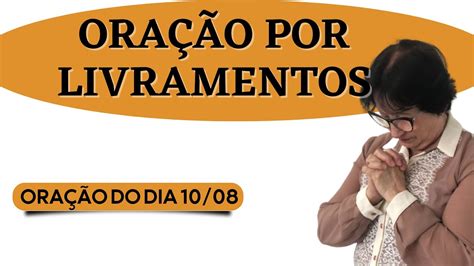 ORAÇÃO DO DIA 10 08 ORAÇÃO POR LIVRAMENTOS YouTube