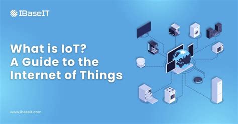 What Is Iot A Guide To The Internet Of Things Ibaseit