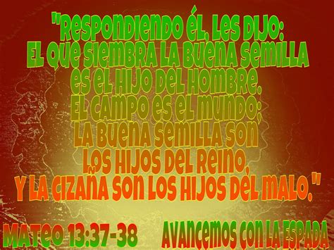 Avancemos con La Espada Respondiendo él les dijo El que siembra la buena semilla es el Hijo