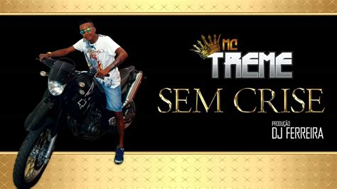 Mc Treme Sem Crise Dj Ferreira Youtube