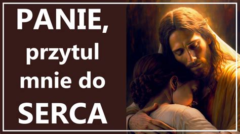 PANIE PRZYTUL MNIE DO SERCA piękna kojąca modlitwa do Zbawiciela