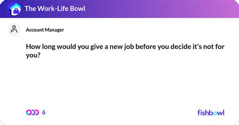 How Long Would You Give A New Job Before You Decid Fishbowl