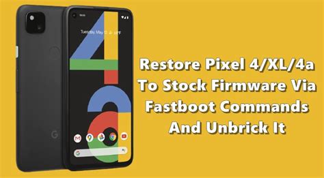 Restore Pixel 4xl4a To Stock Firmware Via Fastboot Unbrick It