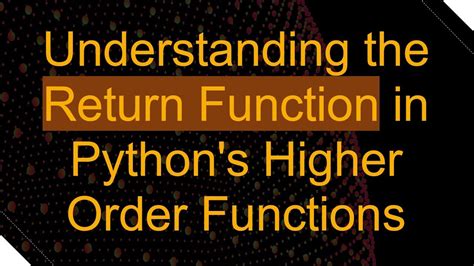 Understanding The Return Function In Pythons Higher Order Functions Youtube
