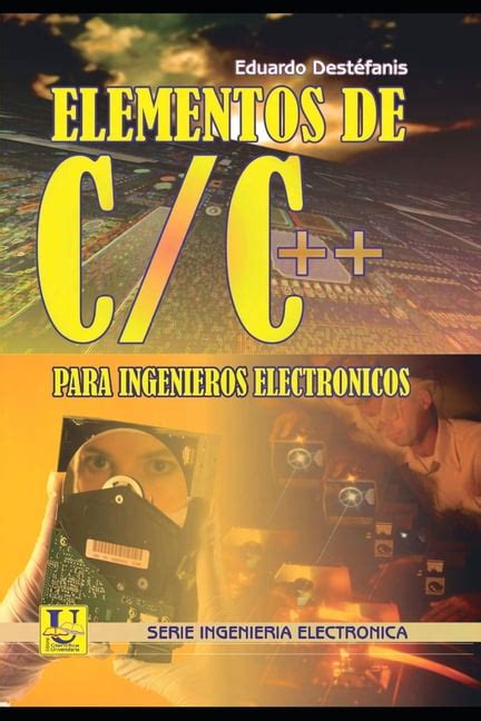 Elementos De Programaci N En C C Para Ingenieros Electr Nicos Serie Ingenieria Electronica