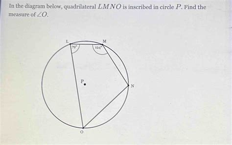 In The Diagram Below Quadrilateral Lmno Is Inscribed In Circle P Find
