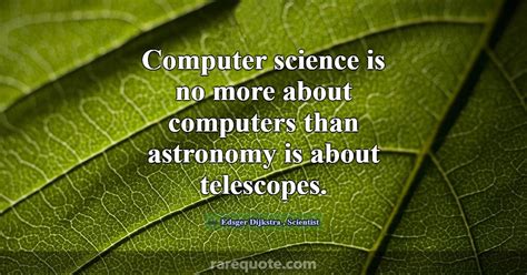computer science is no more about computers than a edsger dijkstra