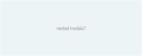how to avoid nested modals in uis margaret kagundu posted on the