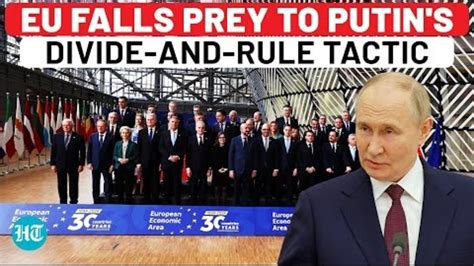 Putins Divide And Rule Attack Succeeds Against Eu After Anger Voices