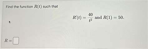 Solved Find The Function R T Such ThatR 40t2 And R 1 50 Chegg Com