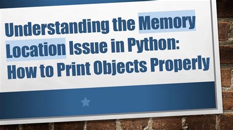 Understanding The Memory Location Issue In Python How To Print Objects Properly Youtube
