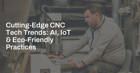 Cutting Edge CNC Tech Trends AI IoT Eco Friendly Practices