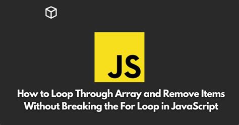 How To Loop Through Array And Remove Items Without Breaking The For