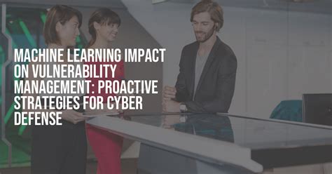 Machine Learning Impact On Vulnerability Management Proactive