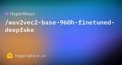 Hypermoonwav2vec2 Base 960h Finetuned Deepfake · Hugging Face