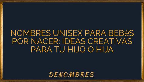 Nombres Unisex Para Bebés Por Nacer Ideas Creativas Para Tu Hijo O