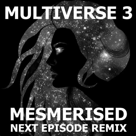 Mesmerised Next Episode Remix Multiverse 3