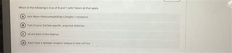 Solved Which Of The Following Is True Of B And T Cells Chegg